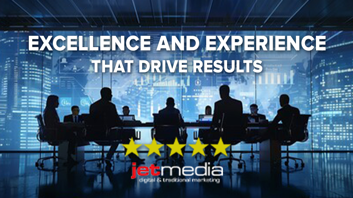 JET Media: Excellence and Experience That Drive Results